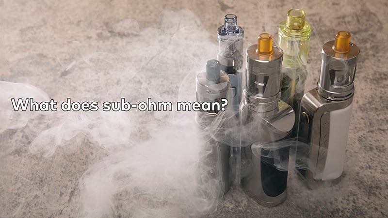 Sub-Ohm Vaping Explained